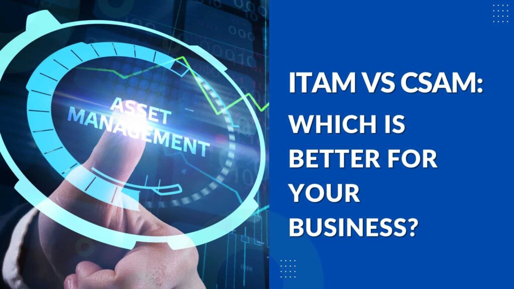 ITAM vs CSAM: which is better for your business? | Virima