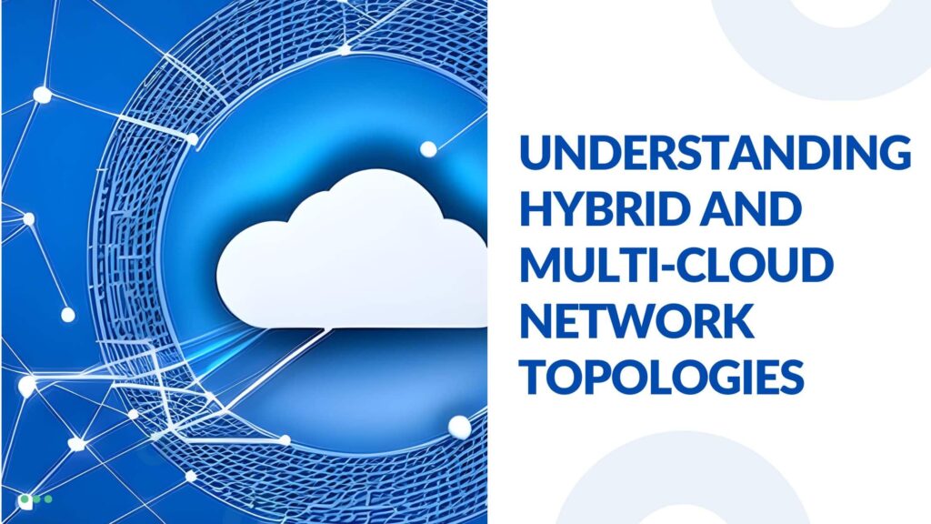 Understanding hybrid and multi-cloud network topologies | Virima
