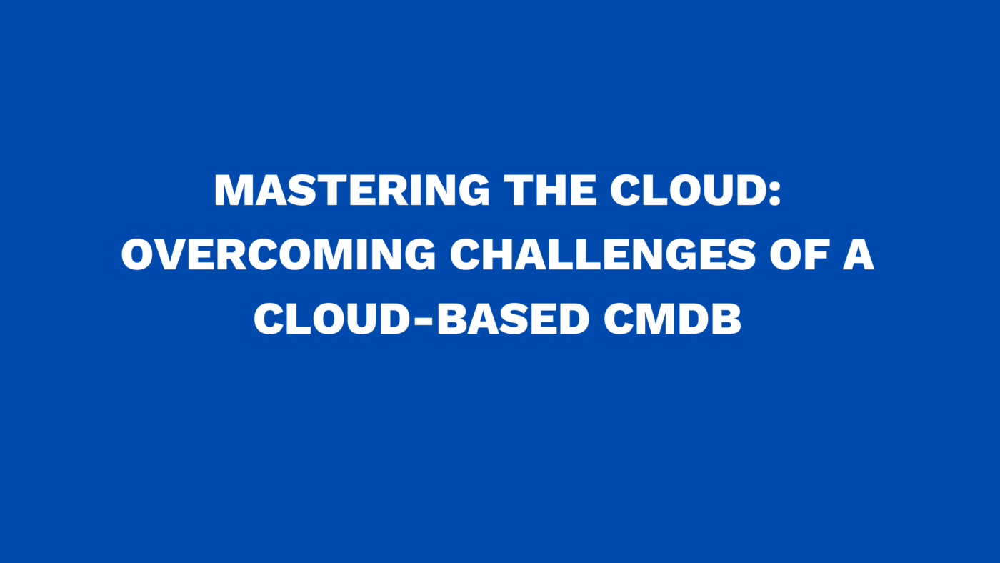 Mastering the cloud: Overcoming challenges of a cloud-based CMDB | Virima