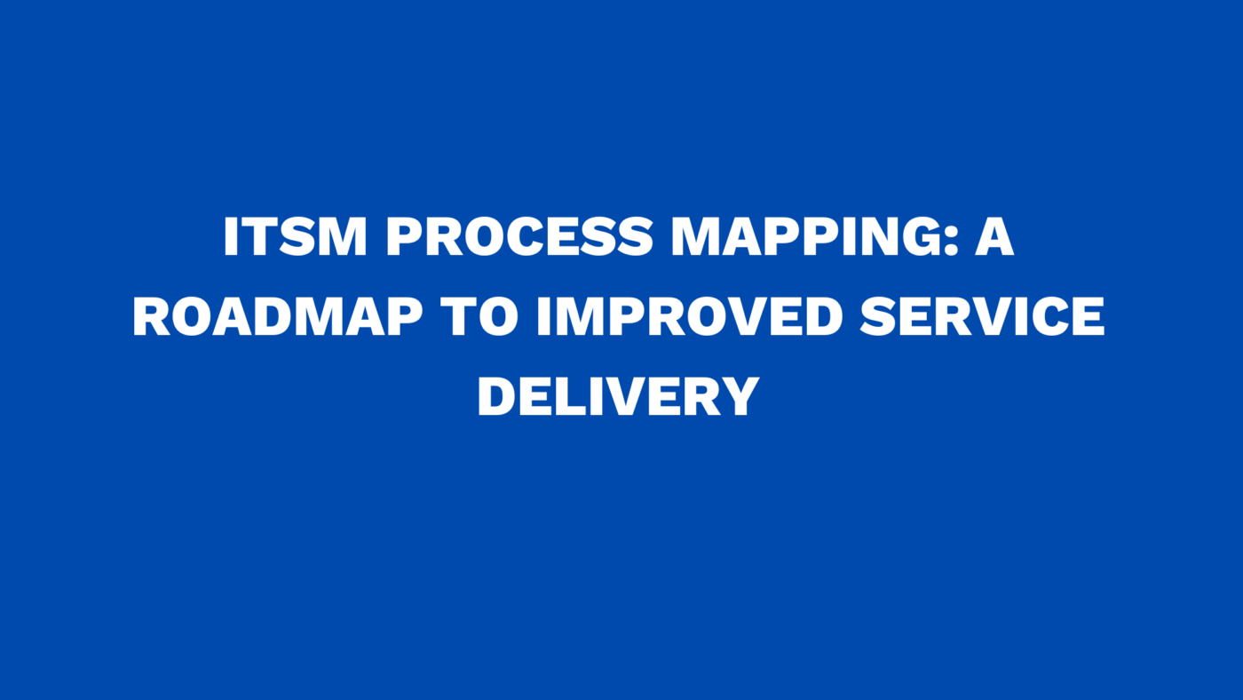 ITSM process mapping: A roadmap to improved service delivery | Virima