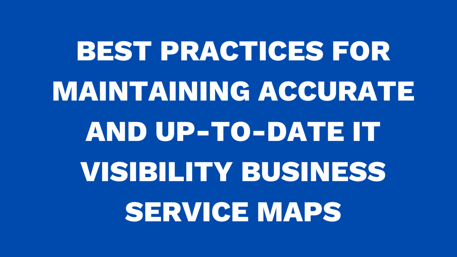 Best practices for maintaining accurate and up-to-date IT Visibility ...