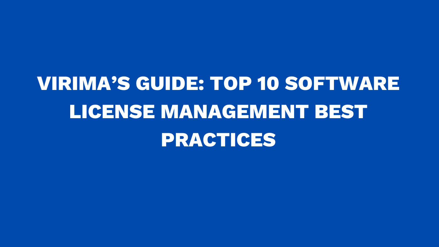 Virima’s guide: Top 10 software license management best practices | Virima