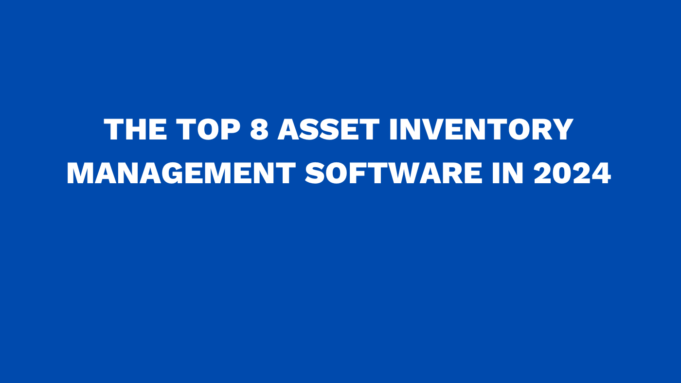 The top 8 asset inventory management software in 2024 | Virima