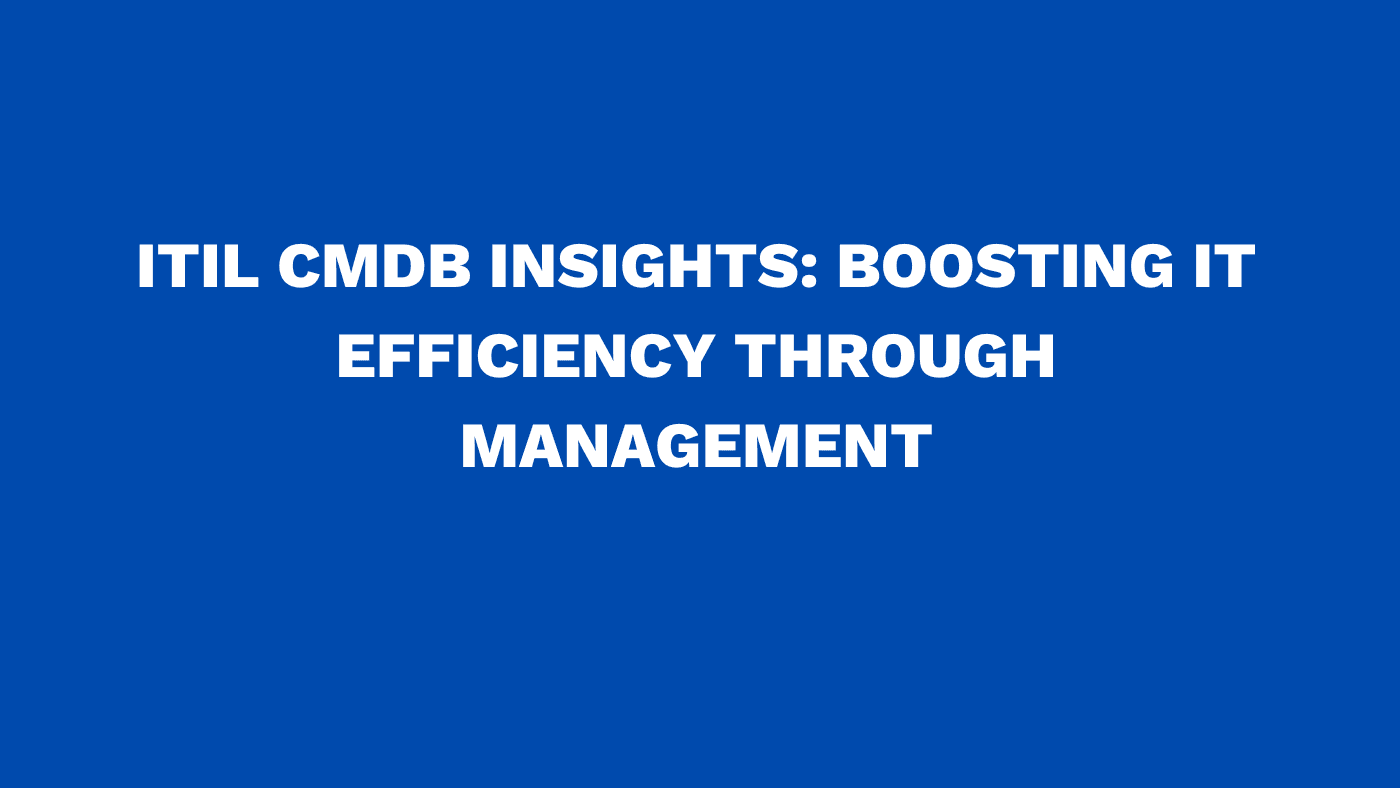 ITIL CMDB insights: Boosting IT efficiency through management | Virima