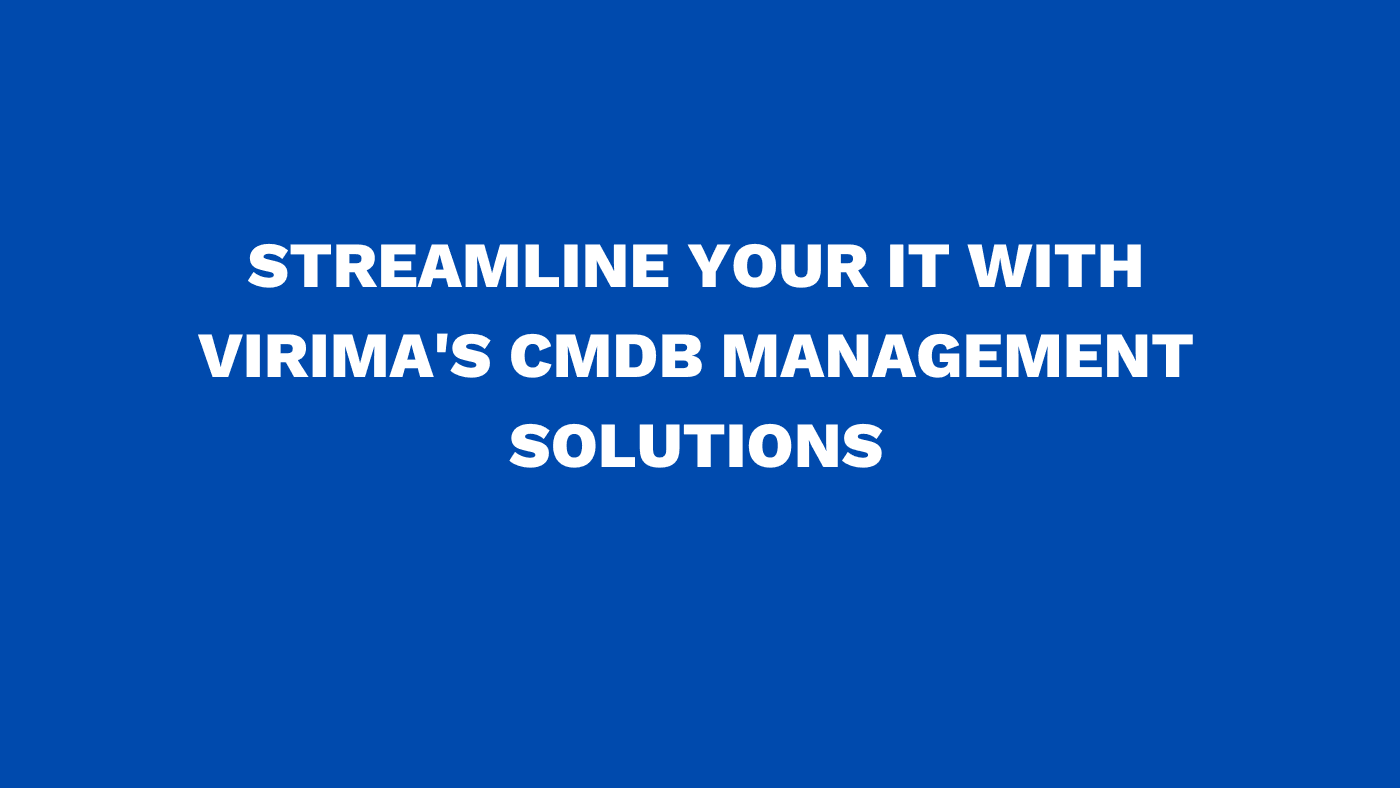 Streamline your IT with Virima's CMDB management solutions | Virima