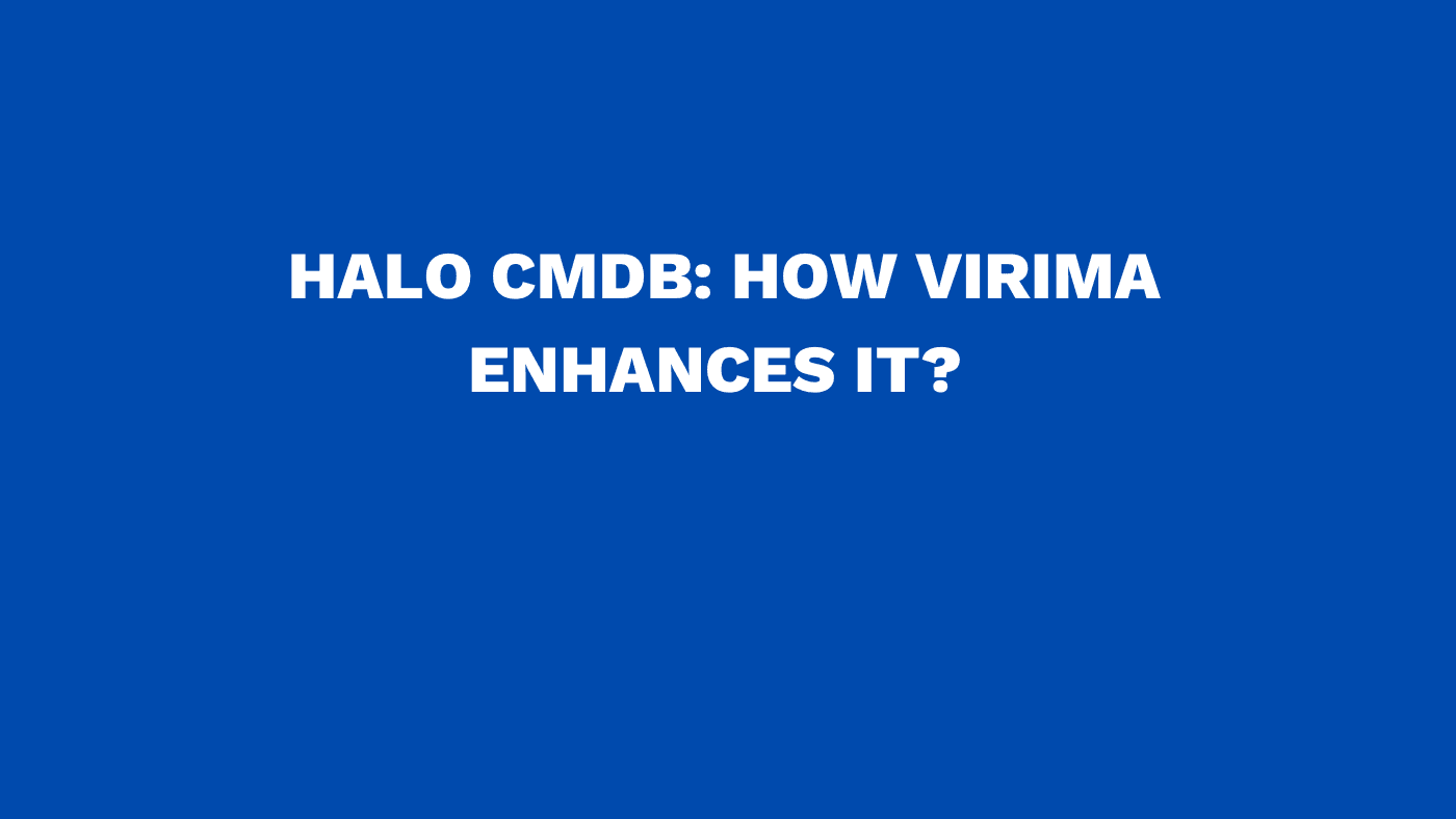 Halo CMDB: How Virima enhances it? | Virima Halo CMDB: How Virima enhances it? | Virima