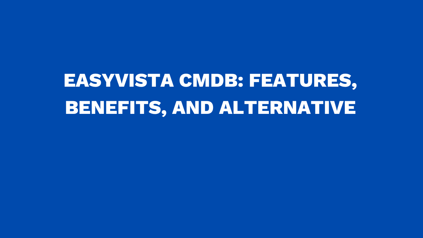 Easyvista CMDB: Features, benefits, and alternative | Virima