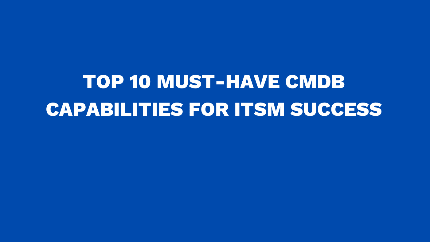 Top 10 must-have CMDB capabilities for ITSM success | Virima